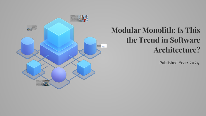 Modular Monolith: Is This the Trend in Software Architecture? by Hina Butt on Prezi
