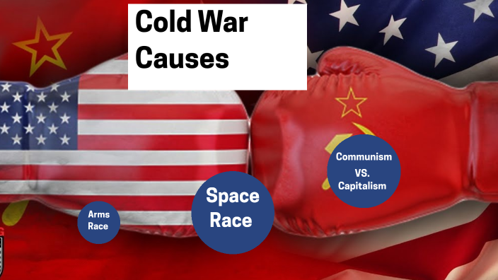 Cold war causes by Maria Cantrell on Prezi