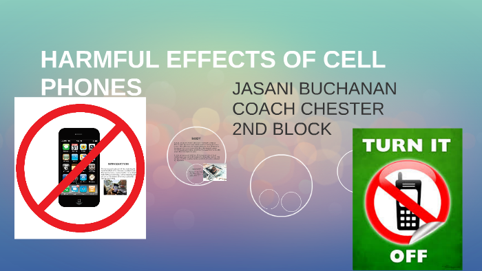 HARMFUL EFFECTS OF CELL PHONES by Jasani Buchanan on Prezi