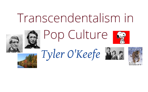 Transcendentalism in Pop Culture by Tyler O'Keefe on Prezi