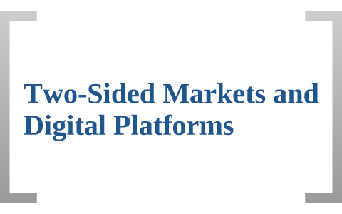 Two-Sided Markets and Digital Platforms by Brian Dunn on Prezi