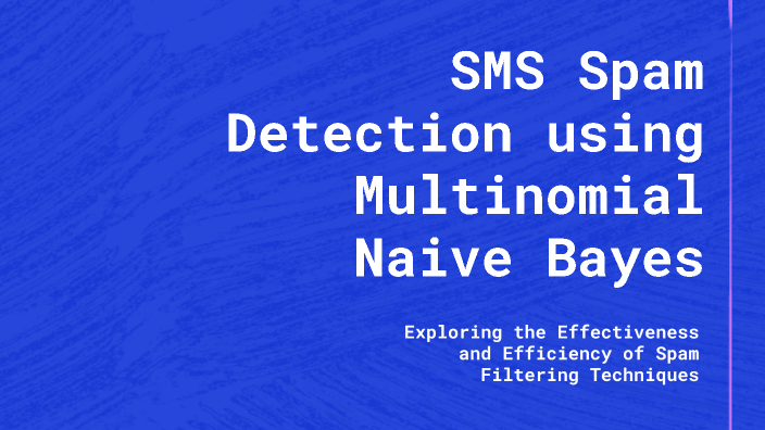 SMS Spam Detection using Multinomial Naive Bayes by Abdul Rabbani on Prezi