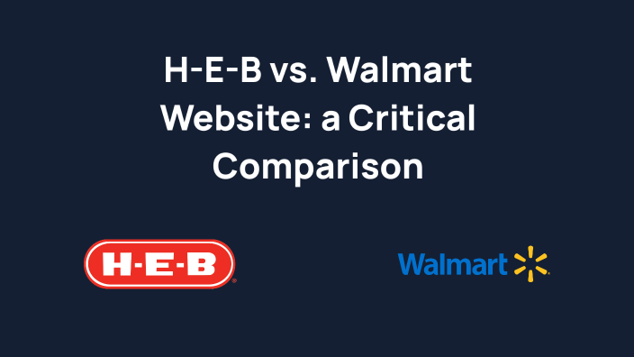 H-E-B vs. Walmart Website: a Comparison by Peyton Perrone on Prezi