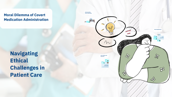 Moral Dilemma of Covert Medication Administration by quirine colon on Prezi