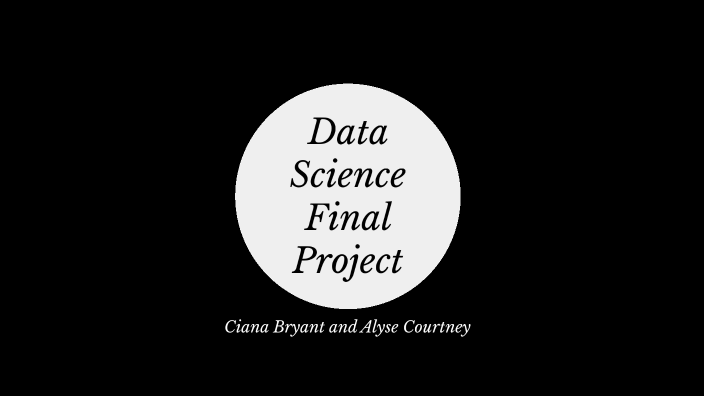 Data Science Final Project by Alyse Courtney on Prezi