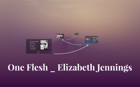 One Flesh _ Elizabeth Jennings by Natasha Lau on Prezi