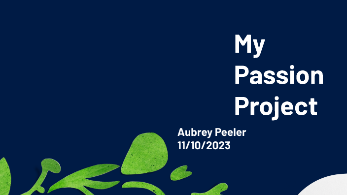 My passion project by Aubrey Peeler on Prezi
