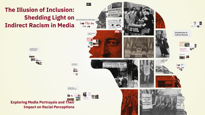 The Illusion of Inclusion: Shedding Light on Indirect Racism in Media by Michaiya Rockett on Prezi
