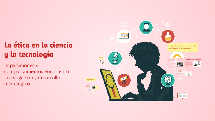 La ética en la ciencia y la tecnología by Lizeth Garcilazo on Prezi