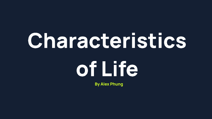 Characteristics of Life Project by Alex Phung on Prezi