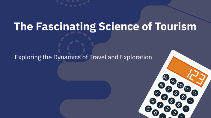 The Fascinating Science of Tourism by thinamano florah mundalamo on Prezi