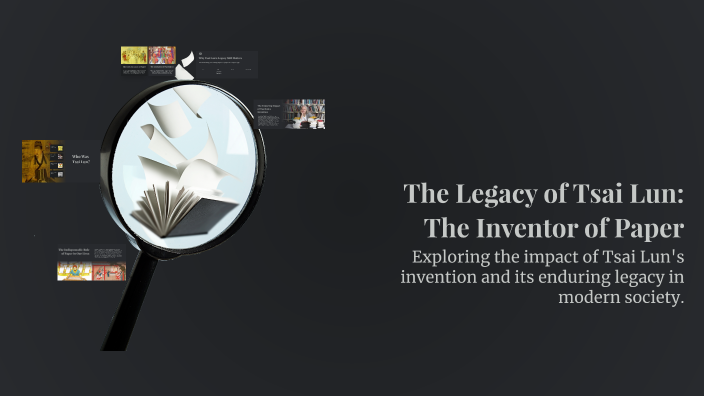 The Legacy of Tsai Lun: The Inventor of Paper by Angelina Mitchell on Prezi