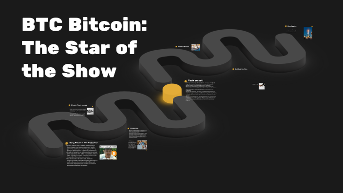 BTC Bitcoin: The Star of the Show by Mia Russo on Prezi