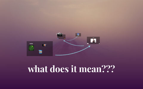 what does it mean??? by Abby Almonte De Leon on Prezi