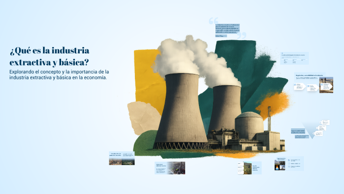 ¿Qué es la industria extractiva y básica? by Erick Vega Ruiz on Prezi