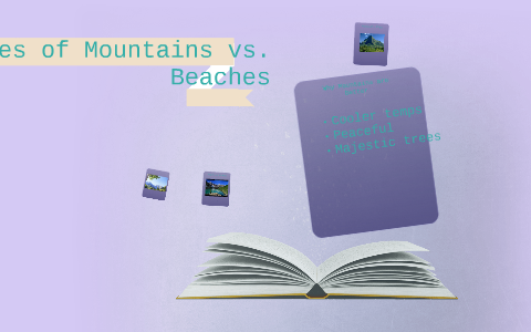 The Virtues of Mountains vs. Beaches by Melanie Bentley on Prezi