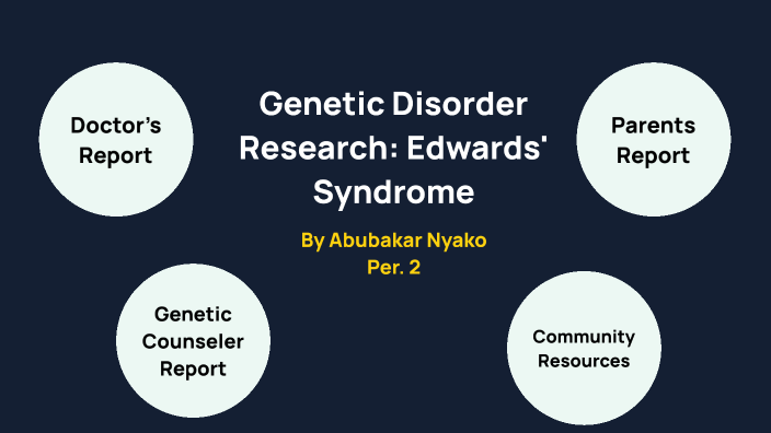 Genetic Disorder Research: Edwards Syndrome by Abubakar Nyako on Prezi