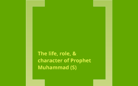 The life, role, & character of Prophet Muhammad (S) by Nadia Mian on Prezi