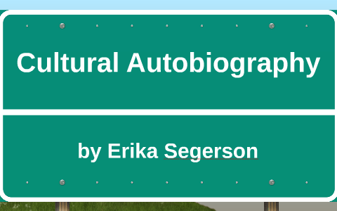 Cultural Autobiography by Erika Segerson on Prezi