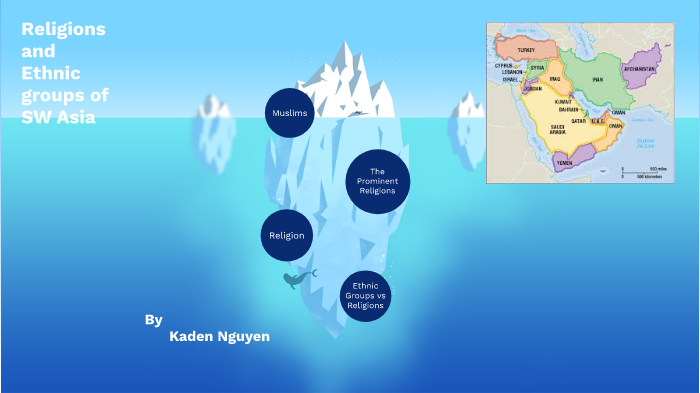 Southwest Asia Religions and Ethnic groups by kaden nguyen on Prezi