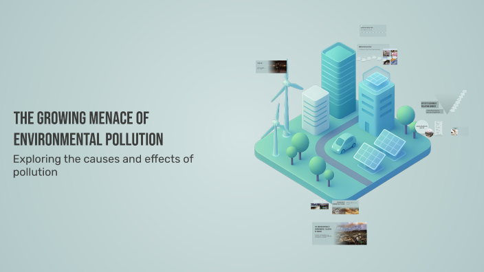The Growing Menace of Environmental Pollution by zikrullah Gujjar on Prezi