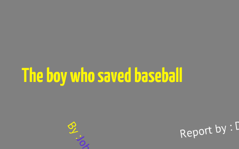 The boy who saved baseball by pricedan pricedan on Prezi