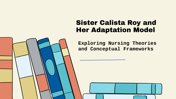 Sister Calista Roy and Her Adaptation Model by Demybhelle Visaya on Prezi