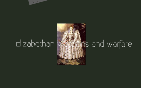 Elizabethan Warfare by Quenton Riedel on Prezi