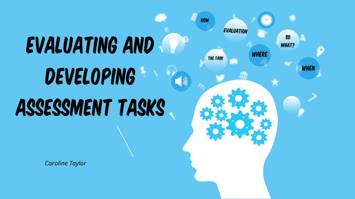 Evaluating and Developing Assessment Tasks by Caroline Taylor on Prezi