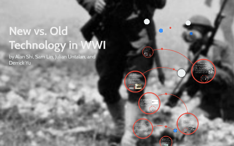 New vs. Old Technology in WWI by Alan S. on Prezi