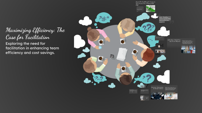 Maximizing Efficiency: The Case for Facilitation by Audrey Malcolm on Prezi