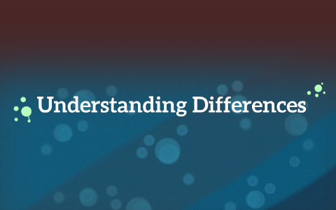 understanding differences by lauren ellithorpe on Prezi