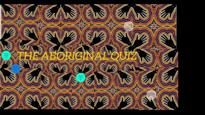 THE Aboriginal QUIZ by Blayke lewis on Prezi