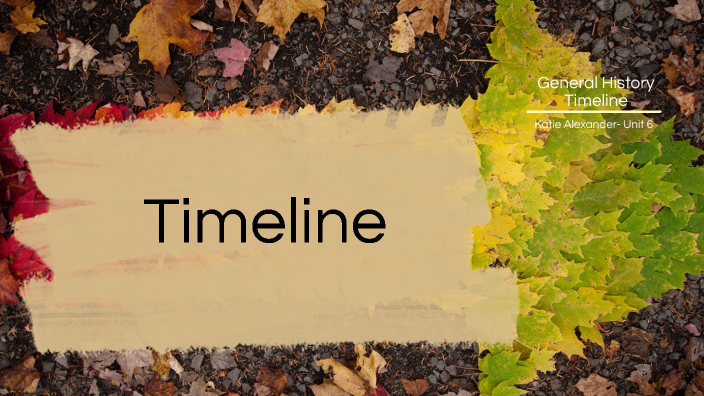 General History Timeline by Katie Alexander on Prezi