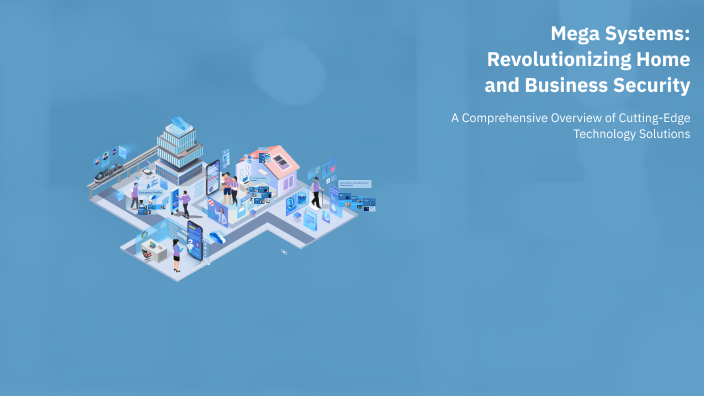 Mega Systems: Revolutionizing Home and Business Security by Ali on Prezi