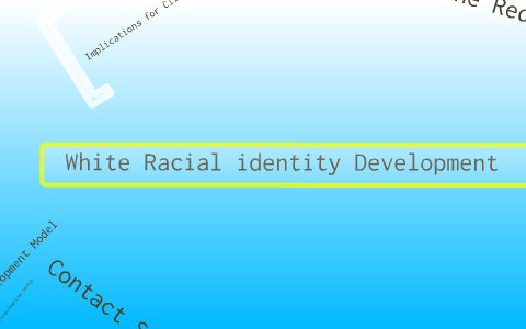 White Racial Identity Development by Jill Martinuk on Prezi