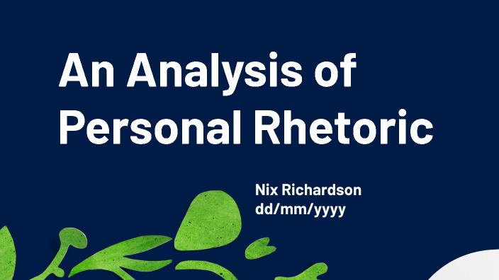 A Personal Rhetorical Analysis by Nix Richardson on Prezi