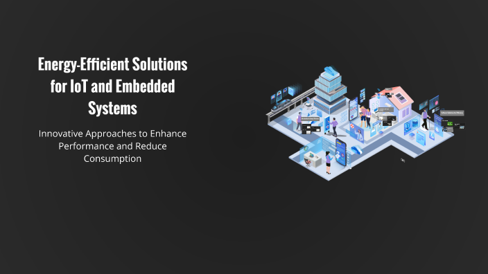 Energy-Efficient Solutions for IoT and Embedded Systems by youssef elshoura on Prezi