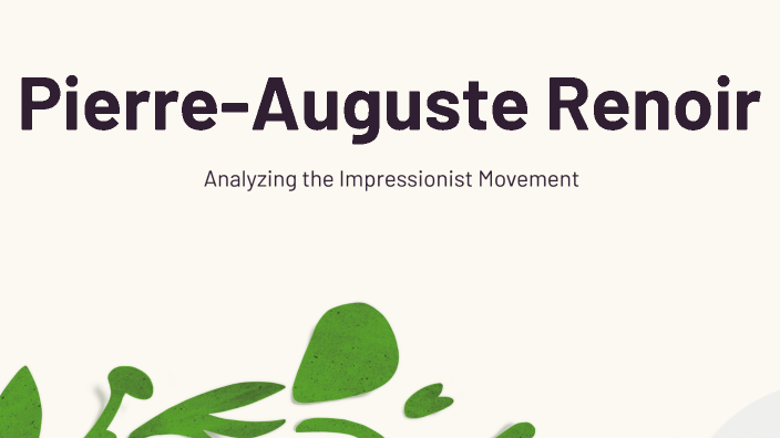 Pierre-Auguste Renoir: Analyzing the Impressionist Movement by Ryan ...