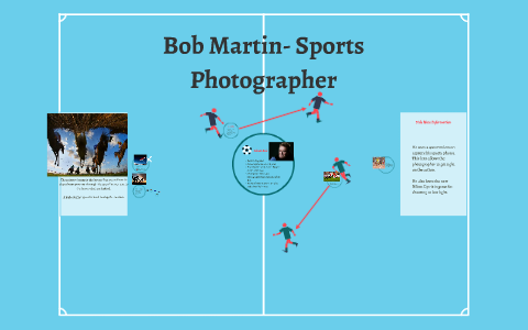 Bob Martin- Sports Photographer by jackie werner on Prezi