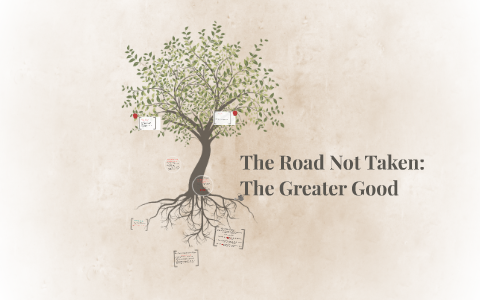 The Road Not Taken: The Greater Good by Andrew Sinelli on Prezi