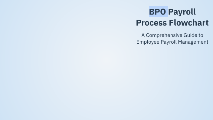 BPO Payroll Process Flowchart by Viann Joy Maranan on Prezi