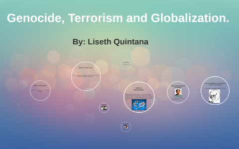 Genocide, Terrorism and Globalization. by liseth quintana on Prezi
