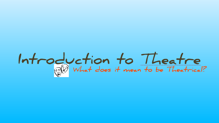 Introduction to Theatre by Tim Broeker on Prezi