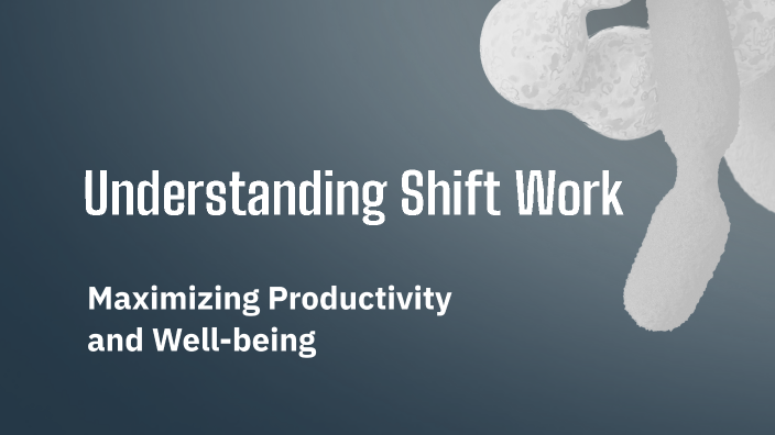 Understanding Shift Work by George Gerges on Prezi