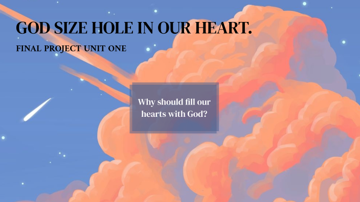 GOD SIZE HOLE IN OUR HEART. by Andrea Castelo on Prezi