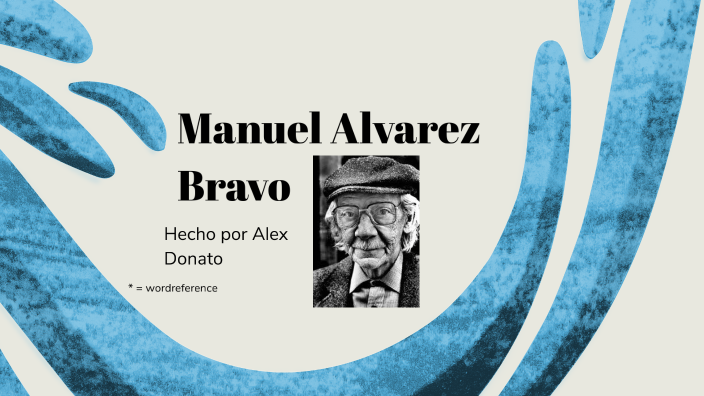 proyecto de Manuel Alvarez Bravo-Alex Donato by Alexander Donato on Prezi