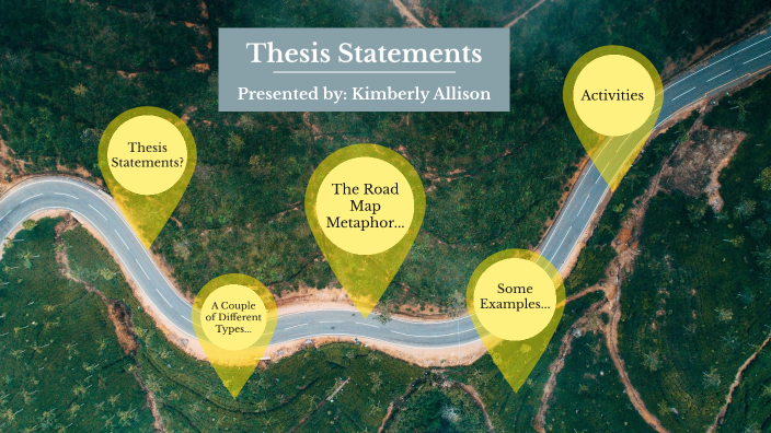 Thesis Statements_A Road Map for Your Paper by Kimberly Allison on Prezi