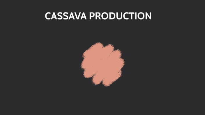 Cassava Production by Gabrielle Castle on Prezi