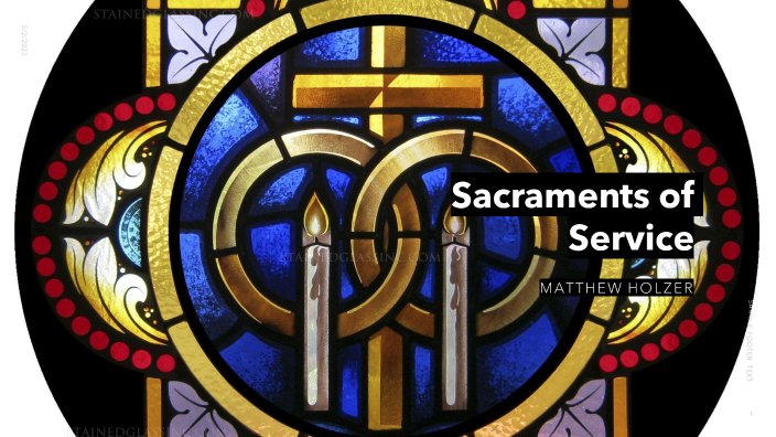 Sacraments of Service by Matthew Holzer on Prezi
